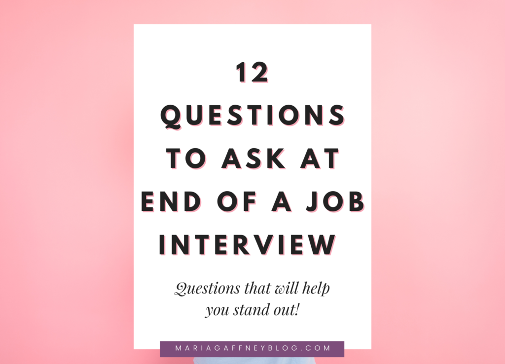 12 Questions to Ask at the End of Job Interviews - Maria Gaffney Blog
